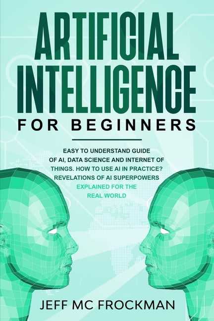 Artificial Intelligence for Beginners : Easy to understand guide of Ai ...