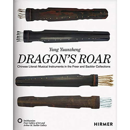 Dragon's Roar: Chinese Literati Musical Instruments in the Freer and ...