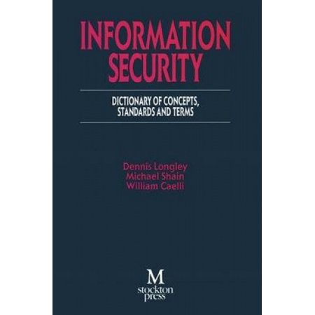 Information Security: Dictionary of Concepts, Standards and Terms: 1992 ...