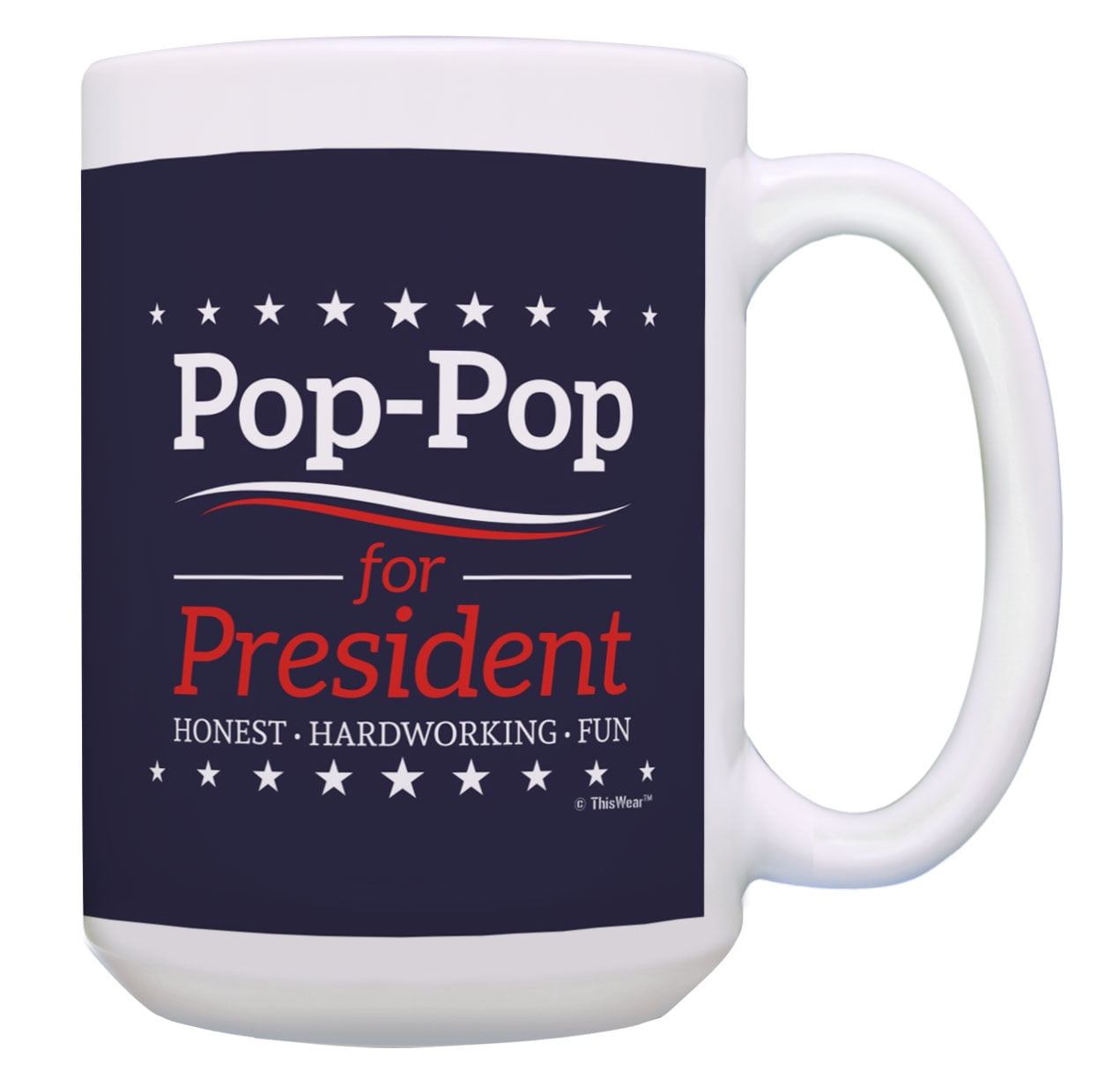 ThisWear Pop-Pop Birthday Pop-Pop for President Pop-Pop Mug 15oz Coffee ...
