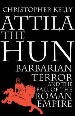 Pre-Owned Attila the Hun: Barbarian Terror and the Fall of the Roman ...