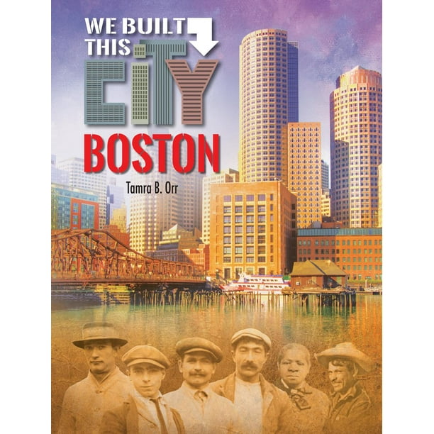 We Built This City: Boston (Hardcover) - Walmart.com - Walmart.com