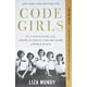 Code Girls : The Untold Story of the American Women Code Breakers of ...