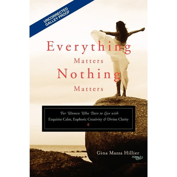 Everything Matters, Nothing Matters : For Women Who Dare to Live with ...