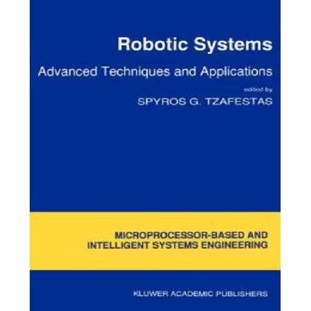 Robotic Systems: Advanced Techniques and Applications (Intelligent Systems, Control and ...