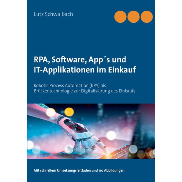 RPA, Software, App´s und IT-Applikationen im Einkauf: Robotic Process Automation (RPA) als ...