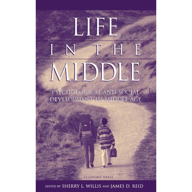 Life in the Middle: Psychological and Social Development in Middle Age ...