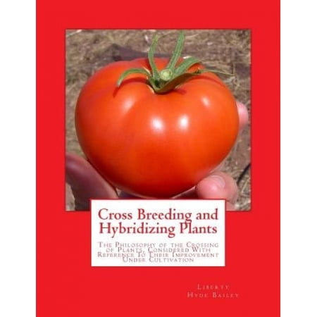 Cross Breeding and Hybridizing Plants: The Philosophy of the Crossing ...