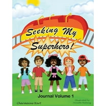 Seeking My Superhero Journal: Seeking My Superhero Journal Volume 1 ...