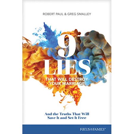 9 Lies That Will Destroy Your Marriage: And the Truths That Will Save ...