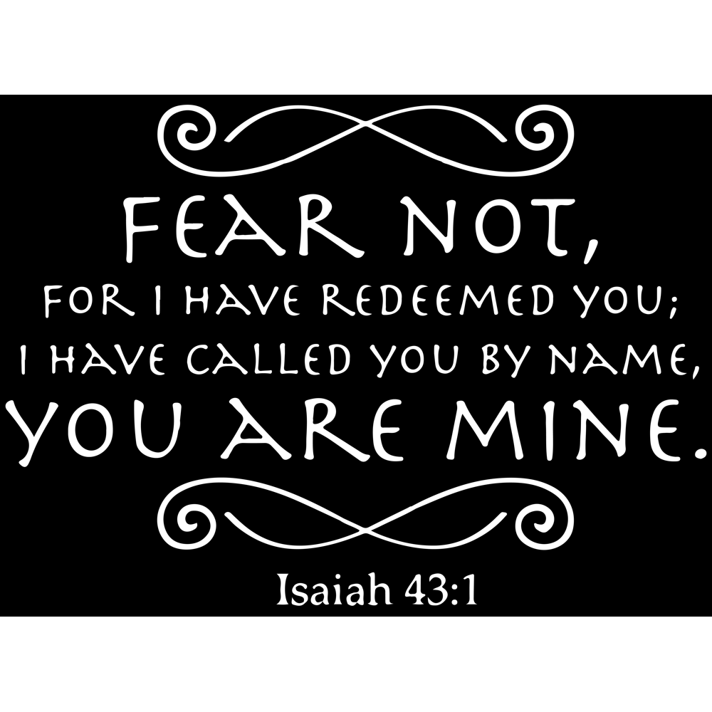 isaiah 43:1 Fear not for I have redeemed you; Iâ ¦ Vinyl Decal Sticker ... isaiah 43:1 Fear not for I have redeemed you; Iâ ¦ Vinyl Decal Sticker ...