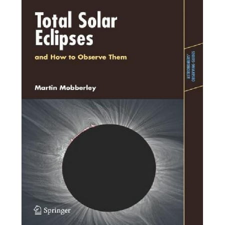 Total Solar Eclipses and How to Observe Them (Astronomers' Observing ...