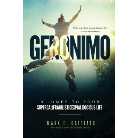 Geronimo: 8 Jumps to Your Supercalifragilisticexpialidocious Life ...