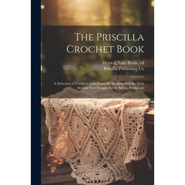 The Priscilla Filet Crochet Book, No. 2; a Collection of Beautiful ...
