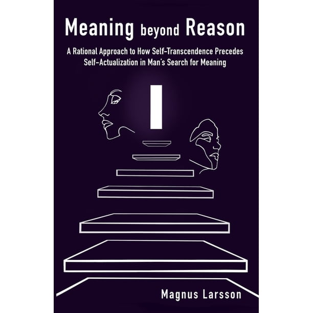Meaning beyond Reason : A Rational Approach to How Self-Transcendence ...