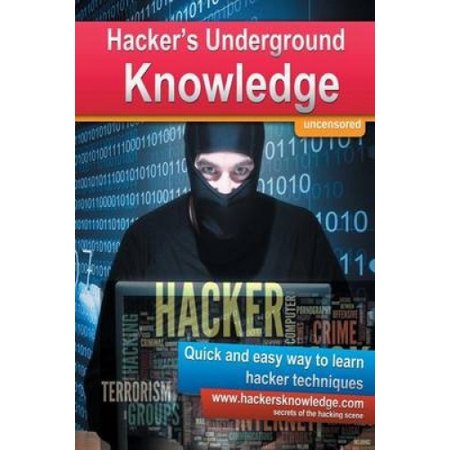 Hackers Underground Knowledge: Quick and easy way to learn secret ...