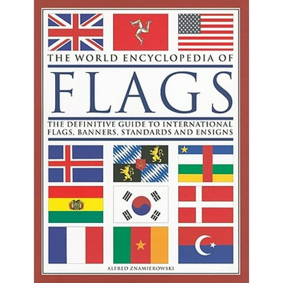The World Encyclopedia of Flags: An Illustrated Guide to International ...