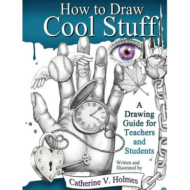 How to Draw Cool Stuff: How to Draw Cool Stuff: A Drawing Guide for Teachers and Students (Other ...