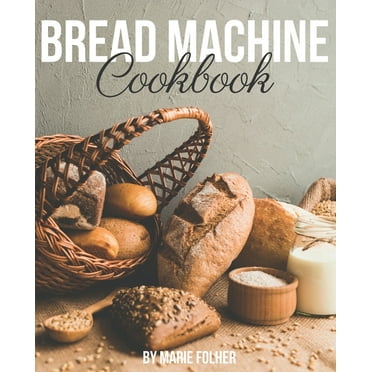 The Essential CalmDo Bread Machine Cookbook: 300 Amazingly Easy-to ...