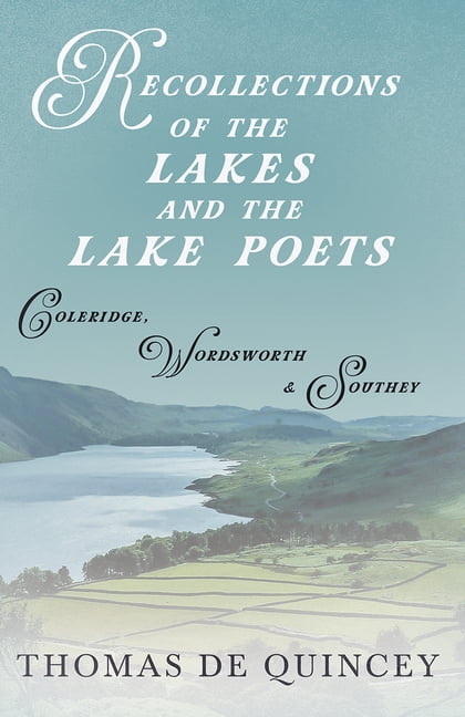 Recollections of the Lakes and the Lake Poets - Coleridge, Wordsworth ...