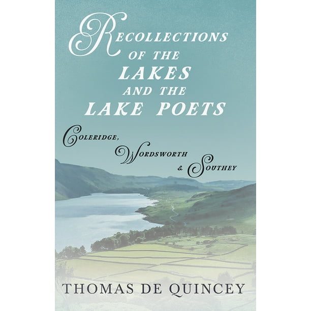 Recollections of the Lakes and the Lake Poets - Coleridge, Wordsworth ...