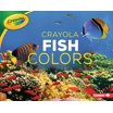 Crayola (R) Creature Colors: Crayola (R) Fish Colors (Hardcover ...