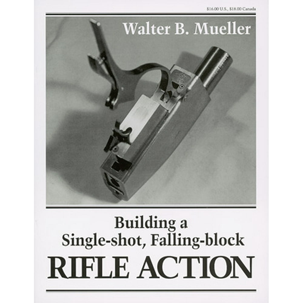 Building a Single Shot, Falling Block Rifle Action by Walter B. Mueller ...
