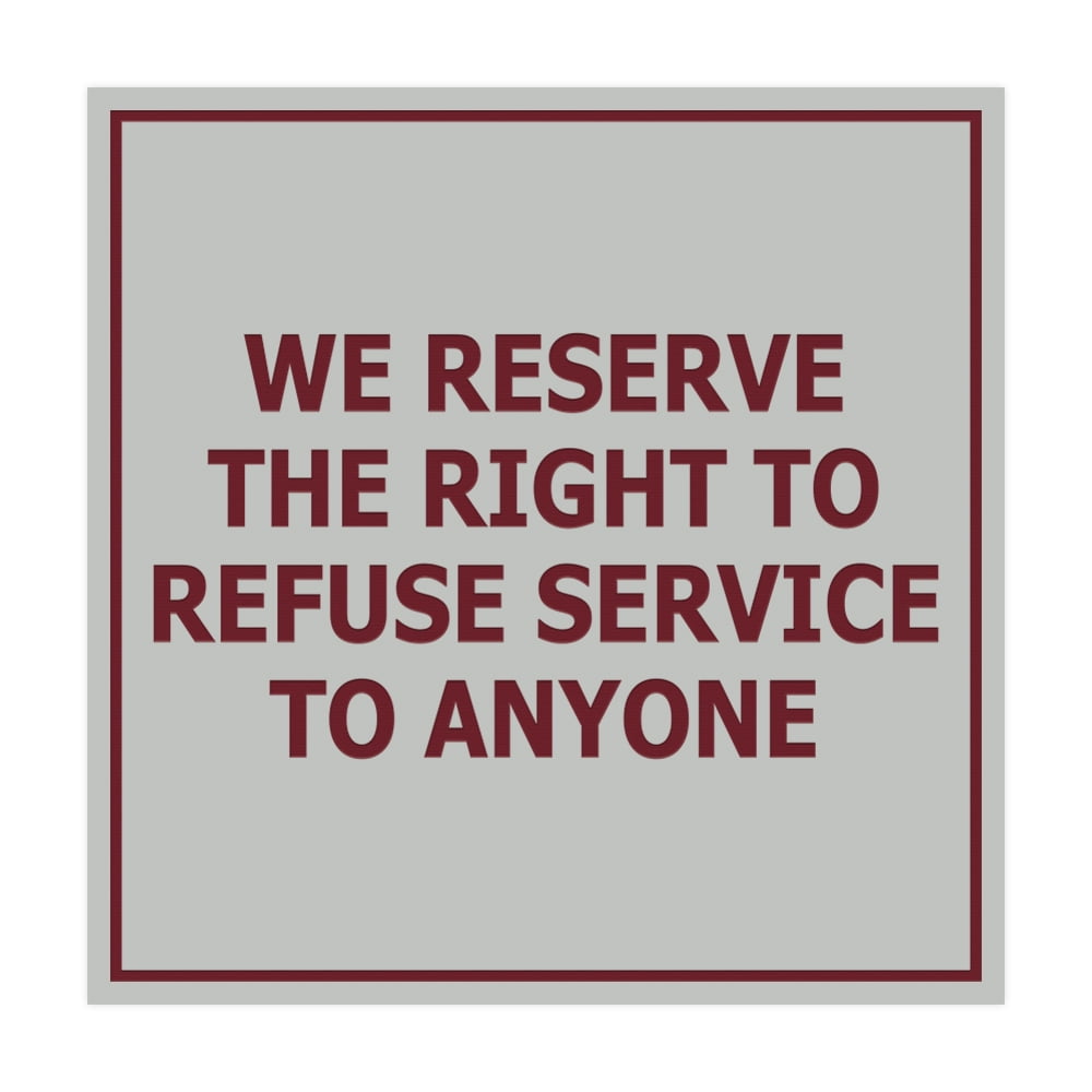 Square We Reserve the Right To Refuse Service to Anyone Sign (Light ...