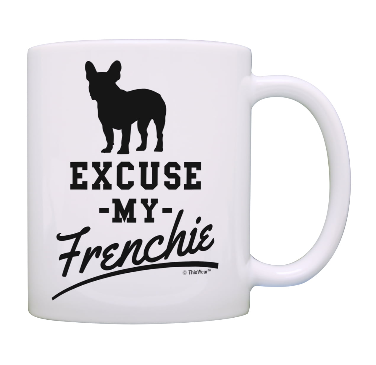 ThisWear Frenchie Mom Gift French Bulldog Mug Excuse My Frenchie French ...
