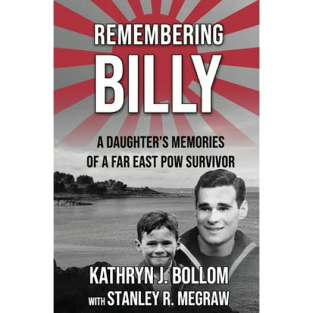 Remembering Billy: A Daughter's Memories of a Far East POW Survivor ...