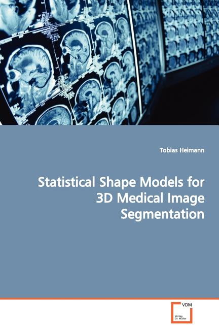 Statistical Shape Models for 3D Medical Image Segmentation (Paperback ...