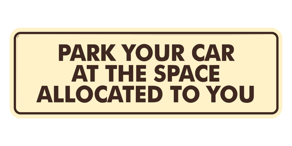 Signs ByLITA Standard Park Your Car At The Space Allocated To You Sign ...
