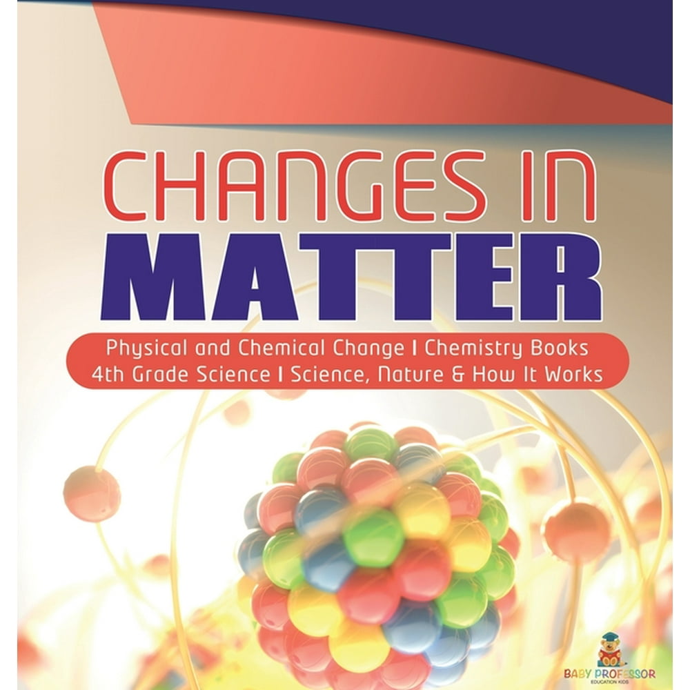 Changes in Matter - Physical and Chemical Change - Chemistry Books ...