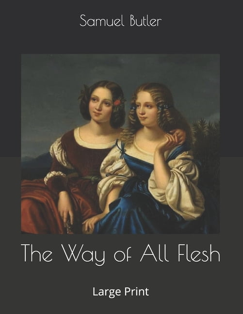 The Way of All Flesh : Large Print (Paperback) - Walmart.com