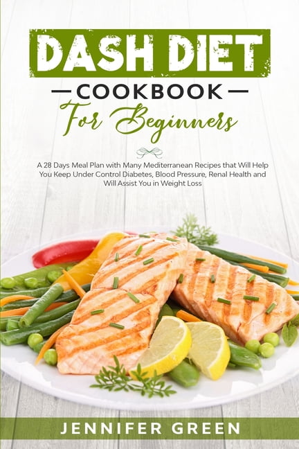 Dash Diet Cookbook For Beginners A 28 Days Meal Plan With Many Mediterranean Recipes That Will dash-diet-cookbook-for-beginners-a-28-days-meal-plan-with-many-mediterranean-recipes-that-will