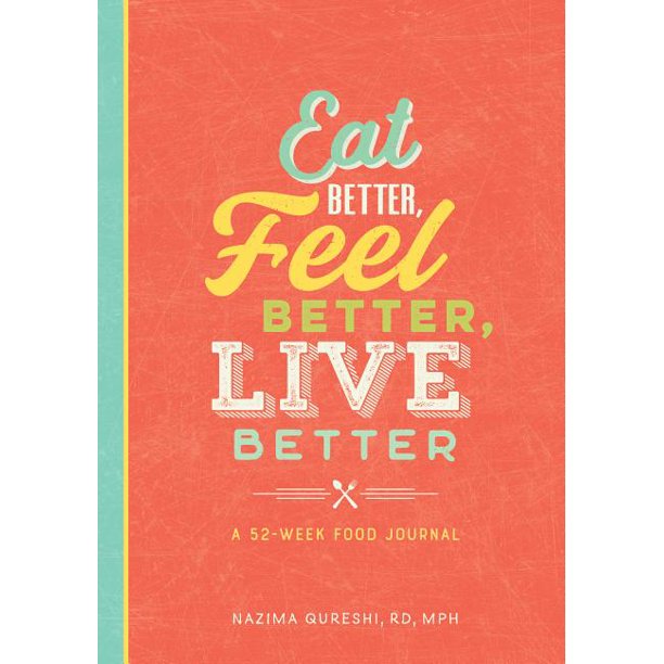 Eat Better, Feel Better, Live Better : A 52-Week Food Journal ...