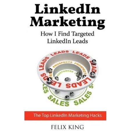 LinkedIn Marketing: How I Find Targeted LinkedIn Leads: The Top LinkedIn Marketing Hacks ...