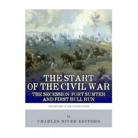 The Start of the Civil War: The Secession of the South, Fort Sumter ...