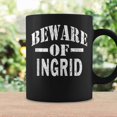 Beware Of Ingrid Family Reunion Last Name Team Custom Coffee Mugs ...