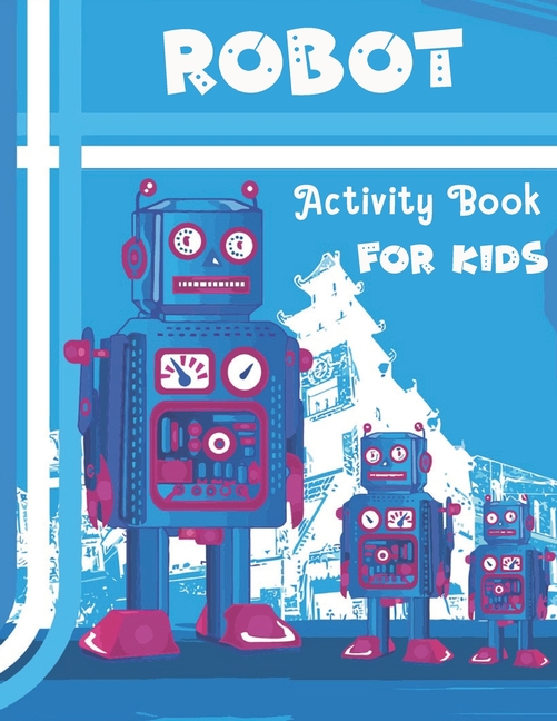 Robot Activity Book for Kids : A ROBOT COLORING BOOK for Kids Ages 4-8 ...