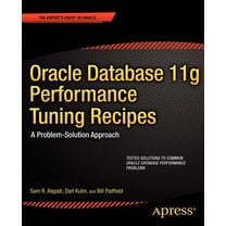 Expert's Voice in Oracle Oracle Database 11g Performance Tuning Recipes: A Problem-Solution ...