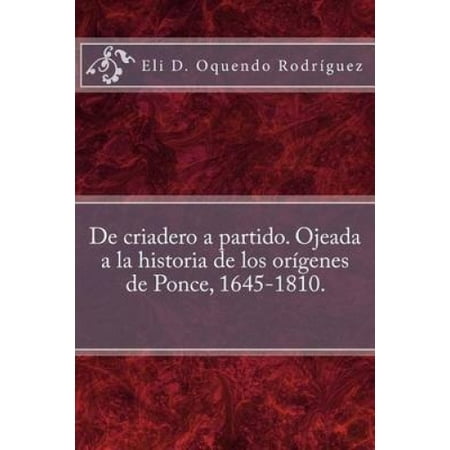 de Criadero a Partido. Ojeada a la Historia de Los Origenes de Ponce ...