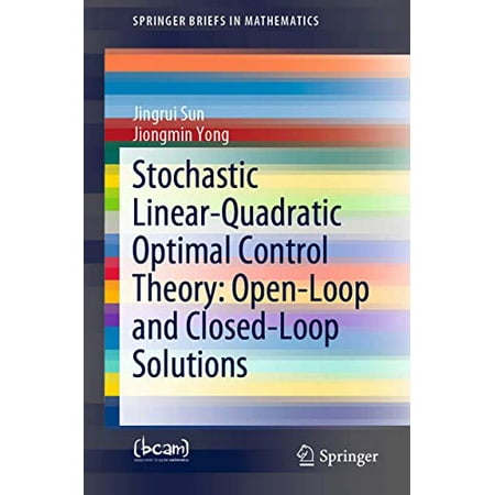 Stochastic Linear-Quadratic Optimal Control Theory: Open-Loop and Closed-Loop Solutions: Volume ...