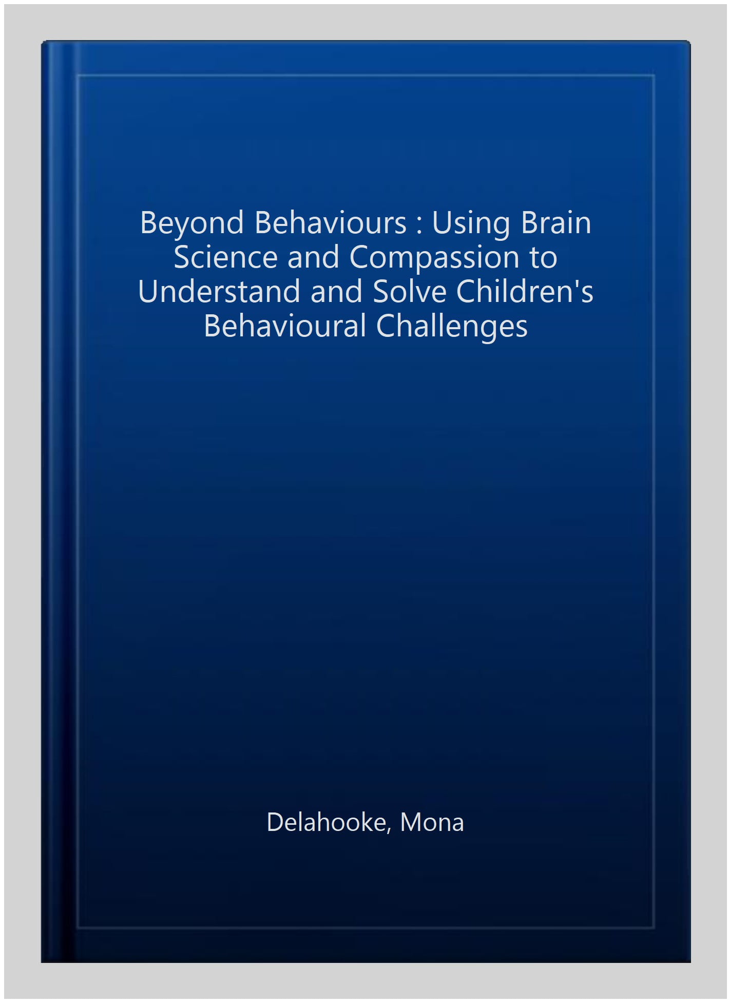 Beyond Behaviours : Using Brain Science and Compassion to Understand ...
