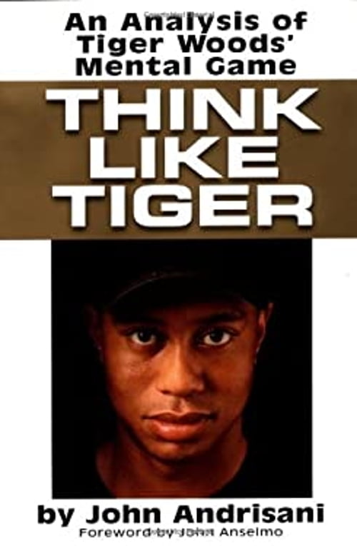 Pre-Owned Think Like Tiger: An Analysis of Tiger Woods's Mental Game ...