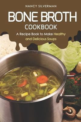 Pre-Owned Bone Broth Cookbook: A Recipe Book to Make Healthy and ...