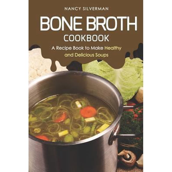 Pre-Owned Bone Broth Cookbook: A Recipe Book to Make Healthy and ...