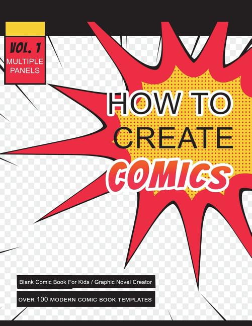 How to Create Comics: Over 100 Modern Comic Book Templates, Graphic ...