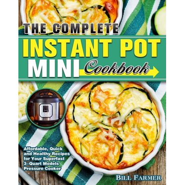 Mini Instant Pot Cookbook : Superfast 3-Quart Models Electric Pressure ...