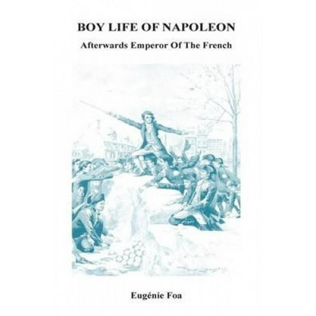 The Boy Life of Napoleon Afterwards Emperor of the French | Walmart Canada